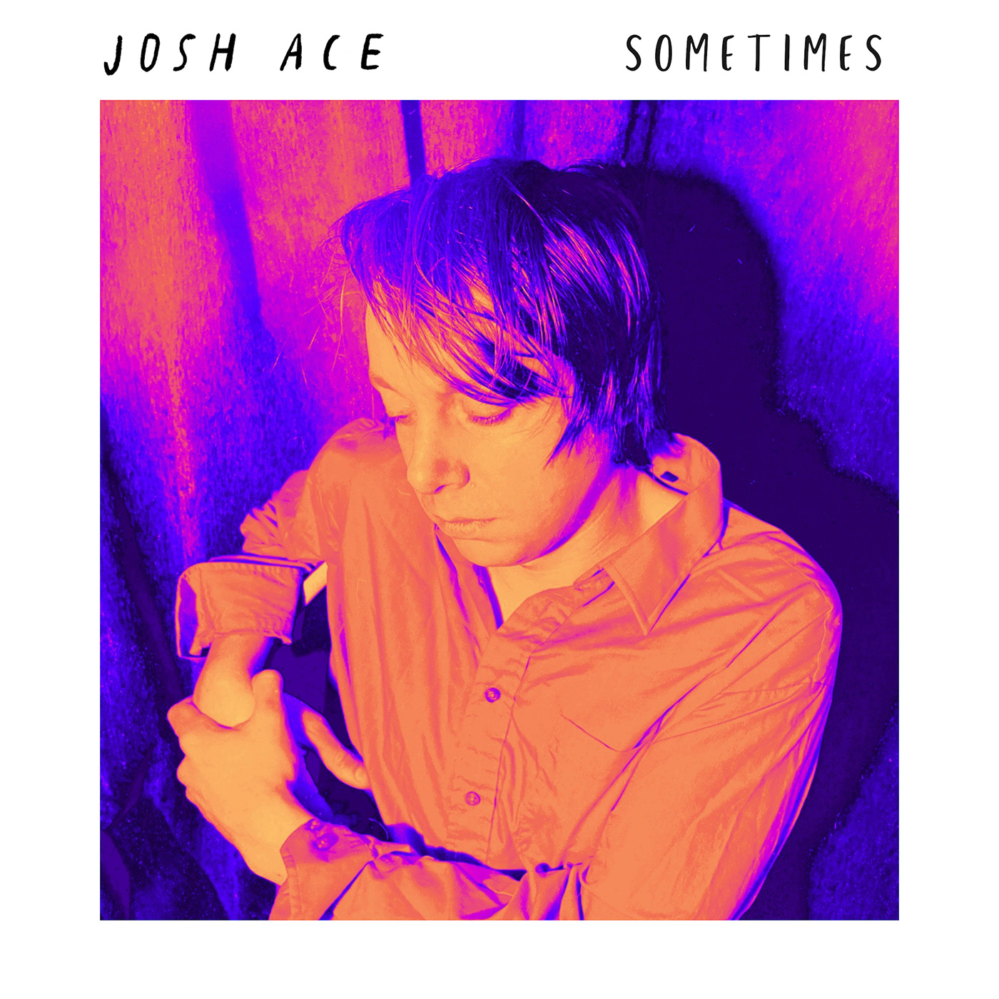 Josh Ace – Sometimes – Thoughts Words Action